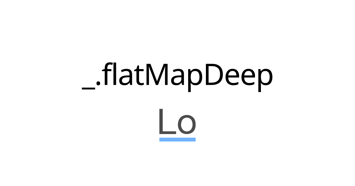 flatMapDeep - Lodash documentation