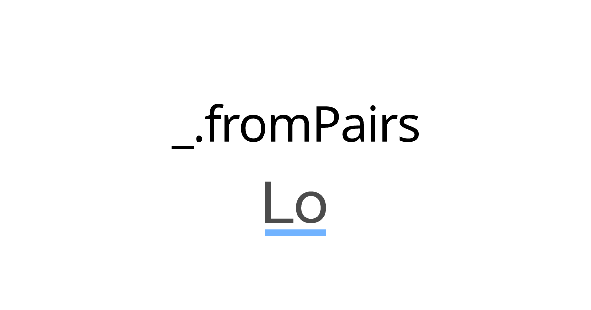 fromPairs - Lodash documentation