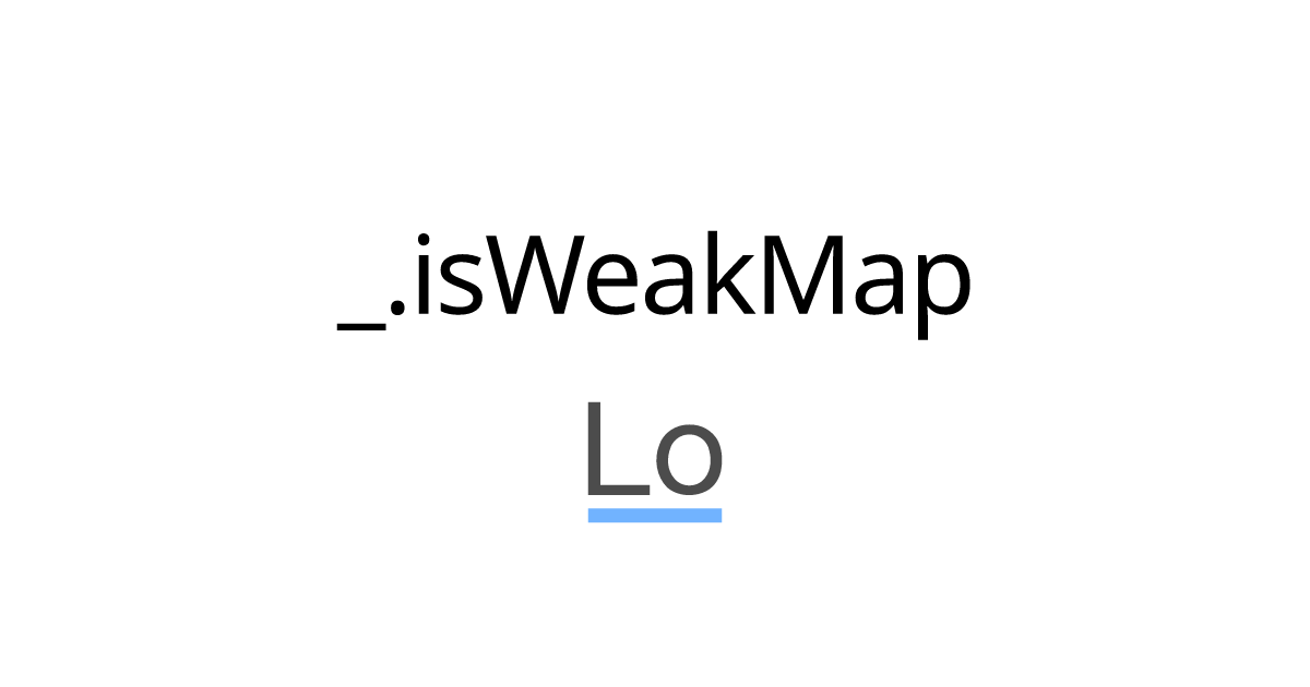 isWeakMap - Lodash documentation
