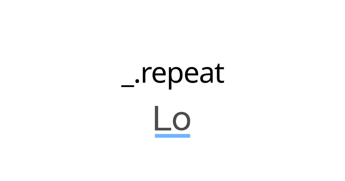 repeat - Lodash documentation